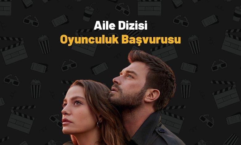 Aile Dizisi Oyunculuk Başvurusu (Tüm Detaylar) - Cast Ajans Başvuru
